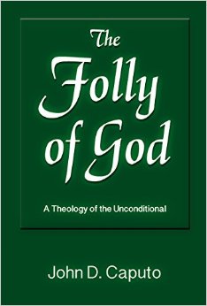 Review – Caputo, The Unconditional, The Folly of God (Richard M. Allen ...